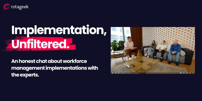 Implementation, Unfiltered | Workforce Management | Rotageek